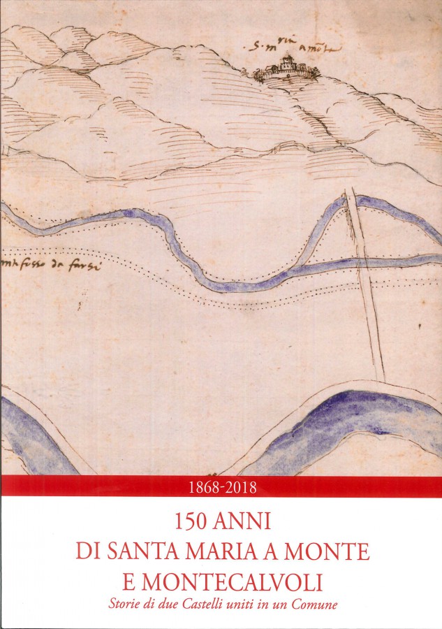 1868-2018 150 anni di Santa Maria a Monte e Montecalvoli Storie di due ...